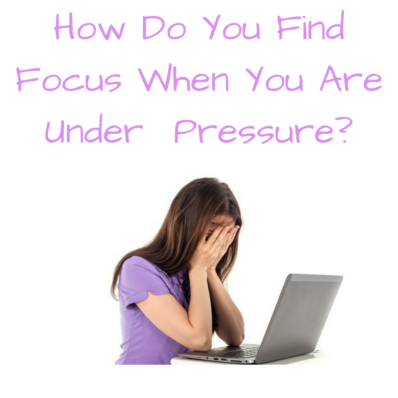 How Do You Find Focus When You Are Under Pressure? – Work4Success